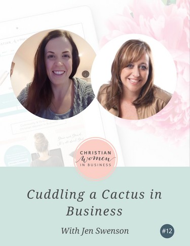 #12 Cuddling a Cactus in Business with Jen Swenson - Christian Women in ...
