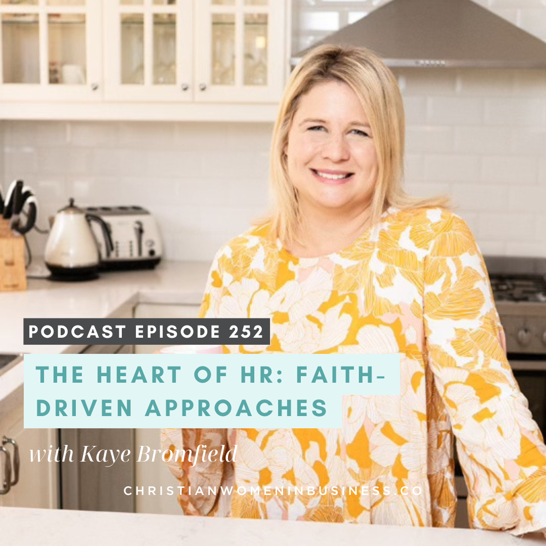 252 The Heart of HR: Faith-Driven Approaches with Kaye Bromfield ...